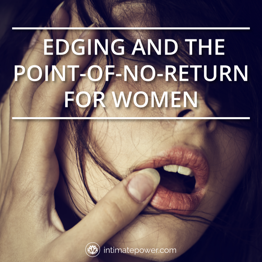 Edging and the point-of-no-return for women - Intimate Power
